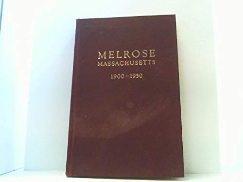 Melrose, Massachusetts, 1900-1950;: Commemorating the one hundredth ...