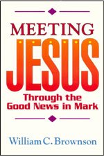 Meeting Jesus: Through the Good News in Mark: Brownson, William C ...