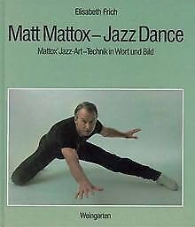 Matt Mattox - Jazz Dance: Mattox' Jazz-Art-Technik in Wort und Bild ...