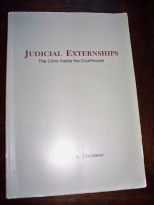 Judicial Externships: The Clinic Inside the Courthouse: Cochran ...