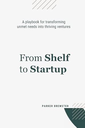 From Shelf to Startup: A playbook for transforming unmet needs into ...