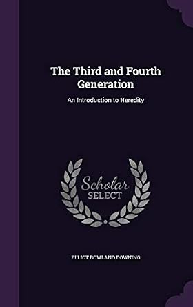 The Third and Fourth Generation: An Introduction to Heredity : Downing ...