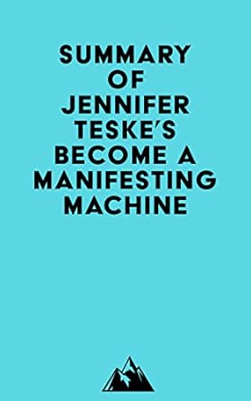 Summary of Jennifer Teske's Become a Manifesting Machine - Kindle ...