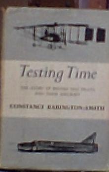 Testing Time the Story of British Test Pilots and Thier Aircraft ...