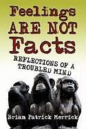 Feelings Are Not Facts: Reflections of a Troubled Mind : Merrick, Brian ...