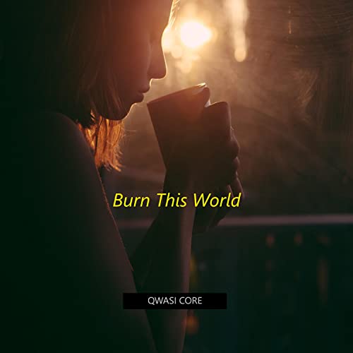 Play Burn This World by QWASI CORE on Amazon Music