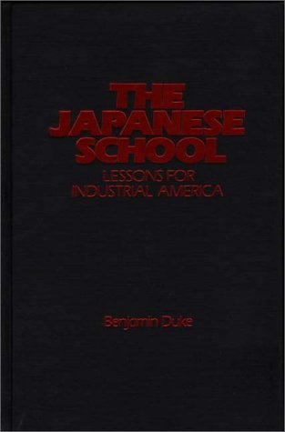 The Japanese School: Lessons for Industrial America by Benjamin C Duke ...