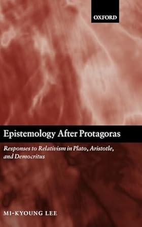 Epistemology after Protagoras: Responses to Relativism in Plato ...