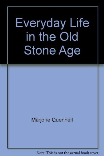 Everyday Life in the Old Stone Age: Quennell, Marjorie: 9780848222086 ...