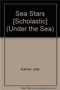 Sea Stars [Scholastic] (Under the Sea): Sullivan, Jody: 9781429650663 ...