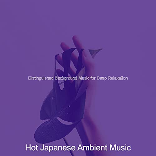 Distinguished Background Music for Deep Relaxation de Hot Japanese ...