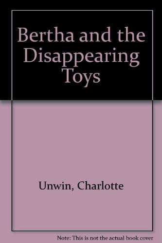 Bertha and the Disappearing Toys : Unwin, Charlotte: Amazon.in: Books