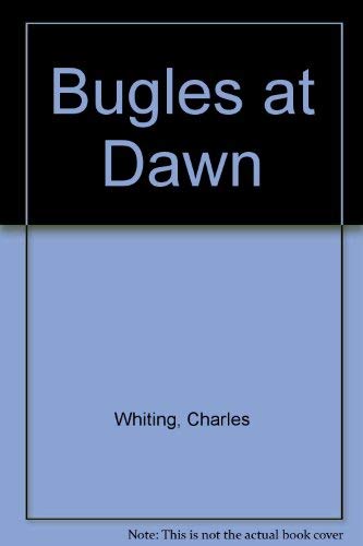 Bugles at Dawn: Whiting, Charles: 9780712630436: Amazon.com: Books