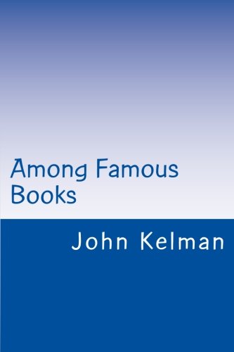 Among Famous Books: John Kelman: 9781470021023: Amazon.com: Books