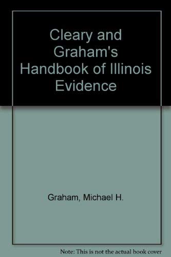 Cleary and Graham's Handbook of Illinois Evidence: Graham, Michael H ...