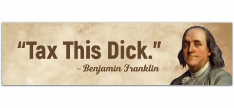 Funny Benjamin Franklin Bumper Sticker - Tax This Dick! [00141 ...
