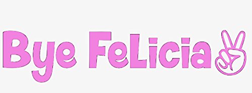 Bye Felicia Decal Vinyl Sticker|Cars Trucks Vans Walls Laptop|PINK |8.5 ...