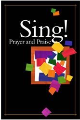 Sing! Prayer and Praise: A New Praise and Worship Music Song Book for ...