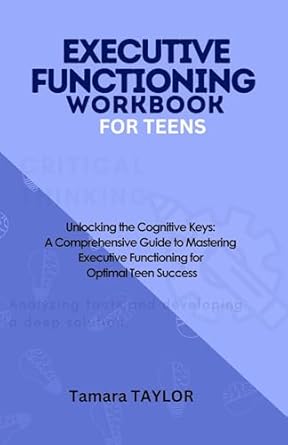 EXECUTIVE FUNCTIONING WORKBOOK for Teens: Unlocking the Cognitive Keys ...