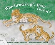 Who Grows Up in the Rain Forest?: A Book About Rain Forest Animals and ...