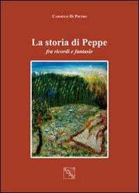Amazon.it: La storia di Peppe. Fra ricordi e fantasie - Di Pietro ...
