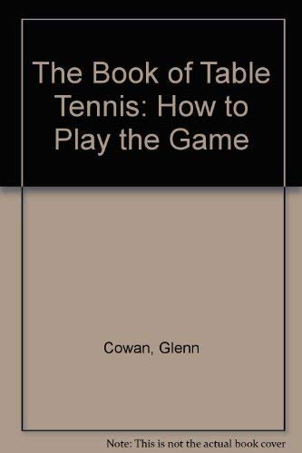 The book of table tennis;: How to play the game, : Glenn Cowan: Amazon ...