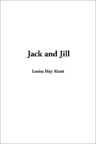 Jack and Jill: Alcott, Louisa May: 9781404310582: Amazon.com: Books