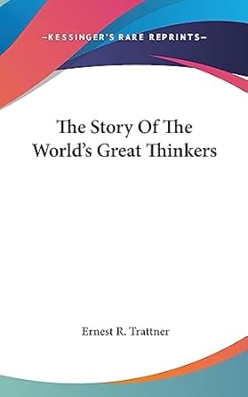 The Story Of The World's Great Thinkers: Trattner, Ernest R ...