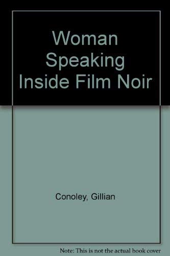 Woman Speaking Inside Film Noir: Conoley, Gillian: 9780899240435 ...