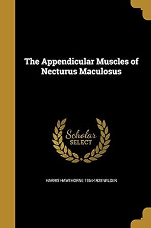 The Appendicular Muscles of Necturus Maculosus : Wilder, Harris ...