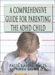 A Comprehensive Guide for Parenting the Adhd Child: Lavin, Paul, Lavin ...