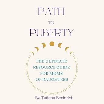 Amazon Path To Puberty The Ultimate Resource Guide For Moms Of