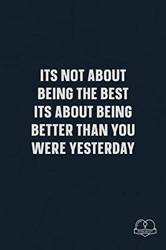 Its not about being the best, its about being better than you were ...