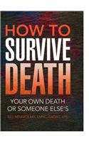 Amazon.com: How to Survive Death: Your Own Death or Someone Else's ...