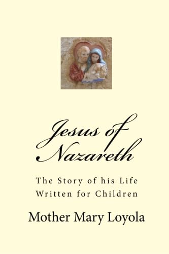 Jesus of Nazareth: The Story of his Life Written for Children: Loyola ...