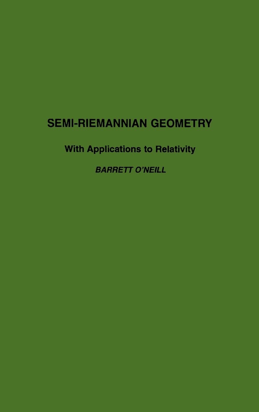 Semi-Riemannian Geometry With Applications to Relativity (Volume 103 ...