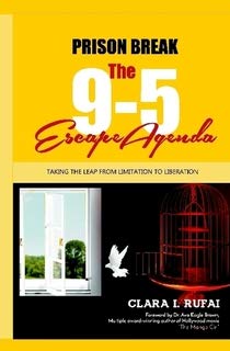 Prison Break: The 9 to 5 Escape Agenda: Taking the Leap from Limitation ...