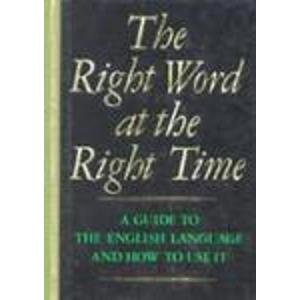 The Right Word at the Right Time: A Guide to the English Language and ...