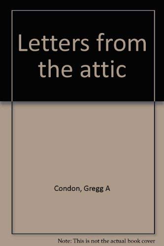 Letters from the Attic: Gregg A. Condon: 9780963769718: Amazon.com: Books