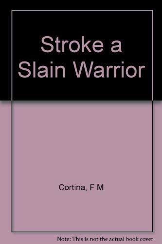 Stroke a Slain Warrior.: Cortina, Frank Michael: 9780231034814: Amazon ...