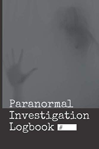 Paranormal Investigation Logbook: Ghost Hunting Journal for Paranormal ...