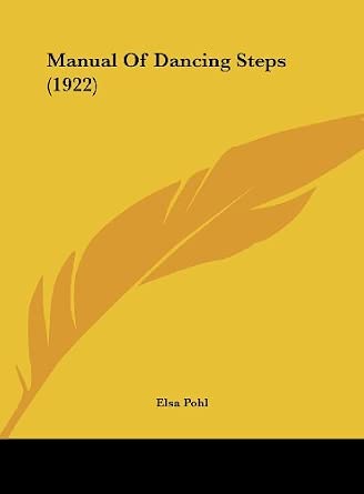 Manual Of Dancing Steps (1922): Pohl, Elsa: 9781162047553: Amazon.com ...
