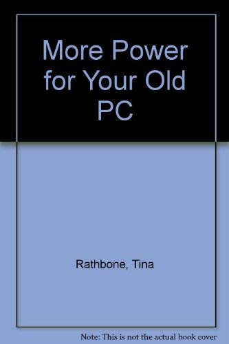 More Power for Your Old PC: Upgrade Your System and Save $$: Rathbone ...