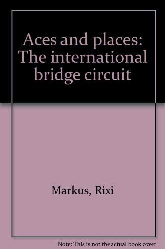 Aces and places: The international bridge circuit: Markus, Rixi ...