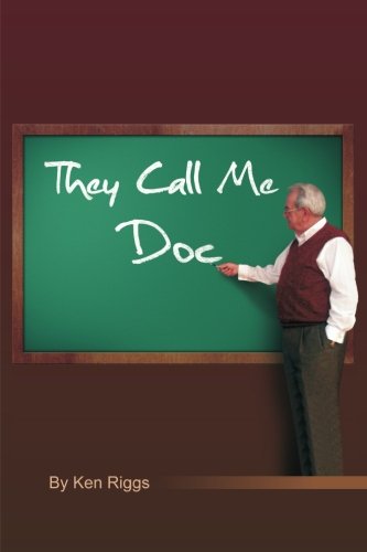 They Call Me Doc: Riggs, Dr. Ken: 9780982907061: Amazon.com: Books
