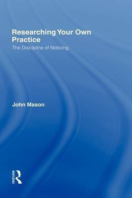 [(Researching Your Own Practice : The Discipline of Noticing)] [By ...