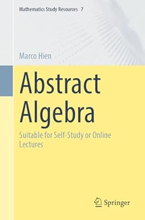 Abstract Algebra: Suitable for Self-Study or Online Lectures ...
