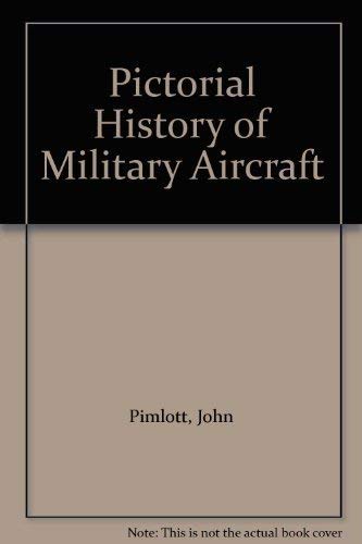Pictorial History of Military Aircraft: Pimlott, John: 9780861243891 ...