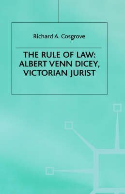 The Rule of Law: Albert Venn Dicey, Victorian Jurist: Cosgrove, Richard ...