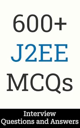 600+ J2EE Interview Interview Questions and Answers: MCQ Format ...